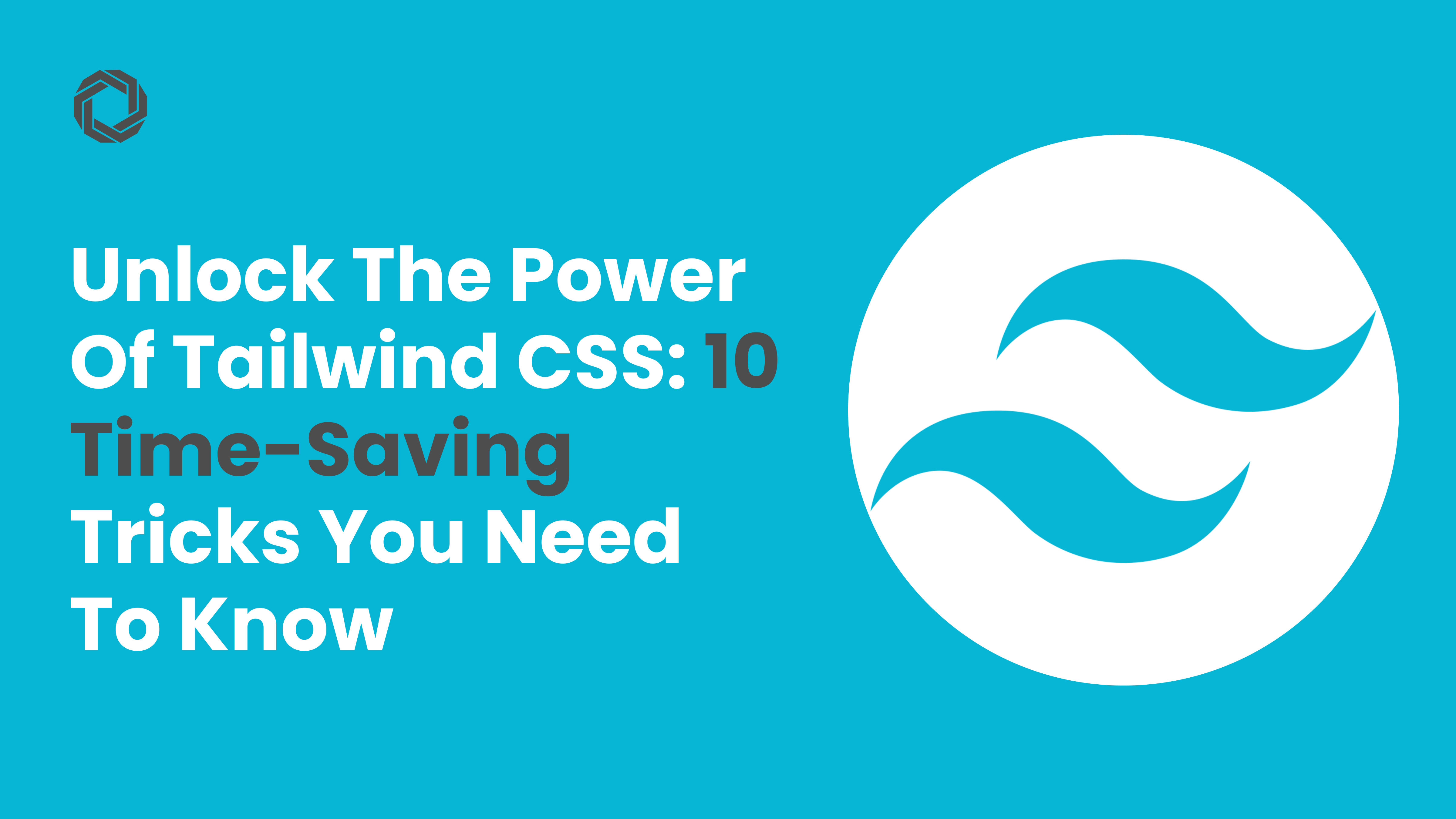 Tailwind CSS: 10 Time-Saving Tricks You Need to Know